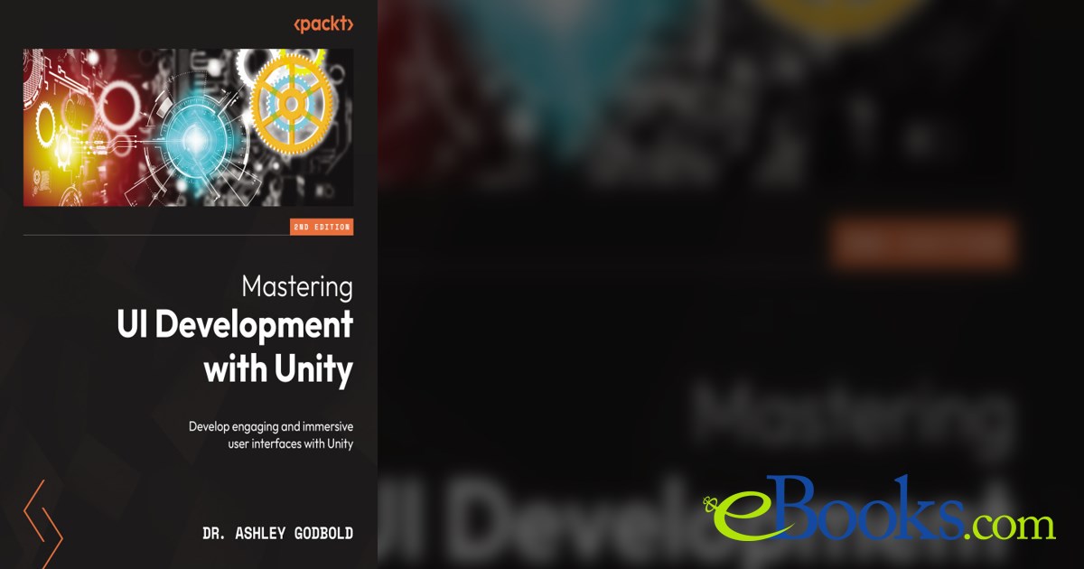 Mastering Ui Development With Unity By Dr Ashley Godbold Ebook