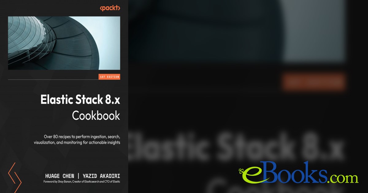 Elastic Stack 8.x Cookbook by Huage Chen (ebook)