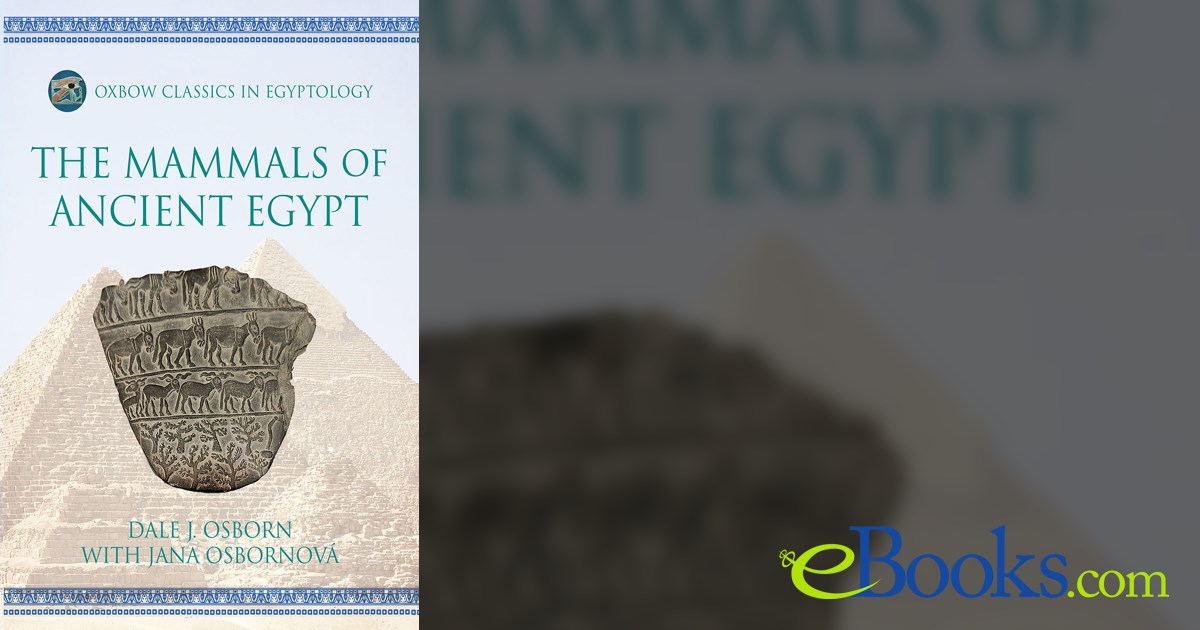 The Mammals of Ancient Egypt by Dale J. Osborn (ebook)