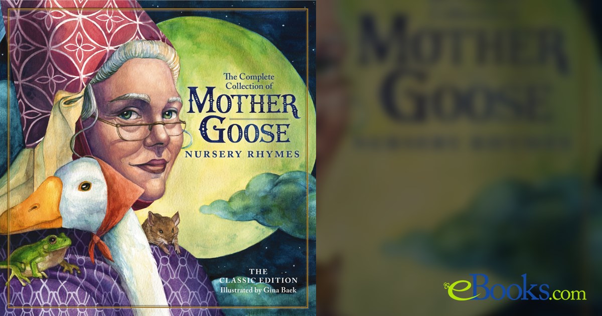 The Classic Collection of Mother Goose Nursery Rhymes