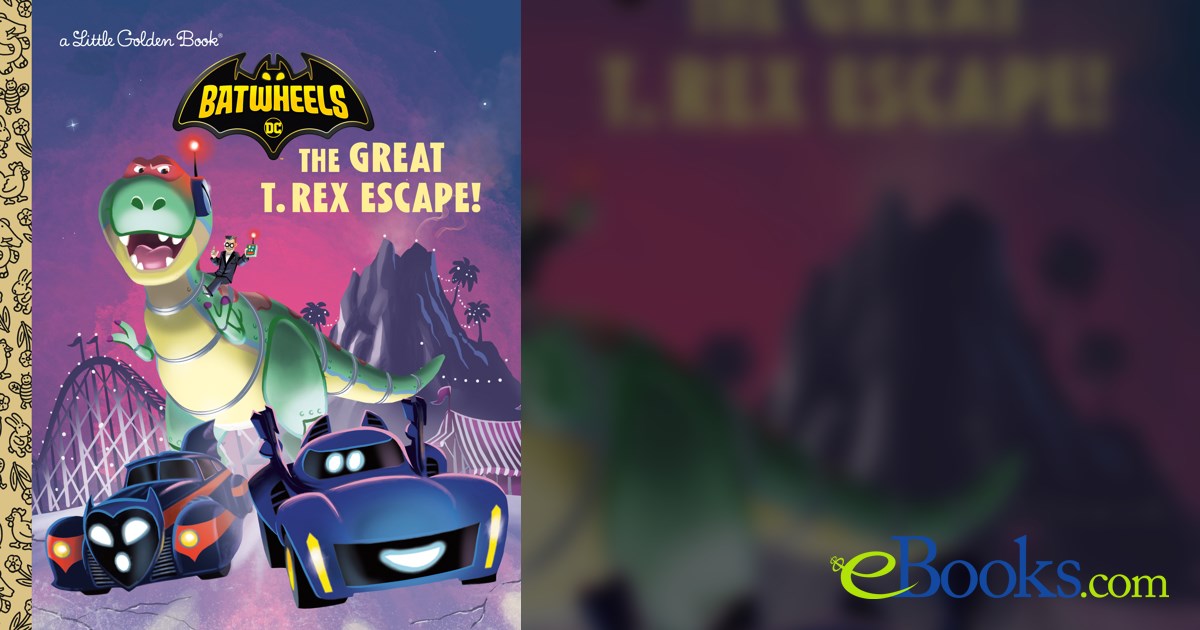 The Great T. Rex Escape! (DC Batman: Batwheels)