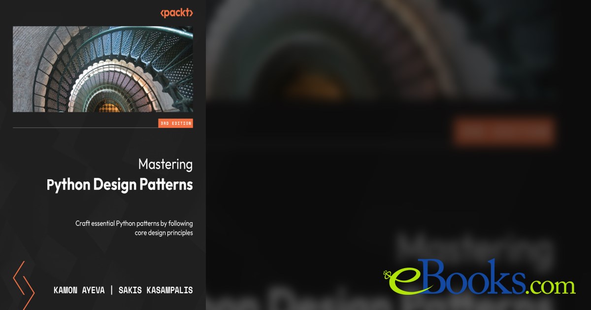 Mastering Python Design Patterns by Kamon Ayeva (ebook) Mastering Python Design Patterns by Kamon Ayeva (ebook)