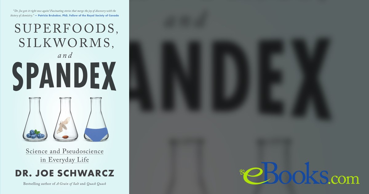 Superfoods, Silkworms, and Spandex by Dr. Joe Schwarcz (ebook)