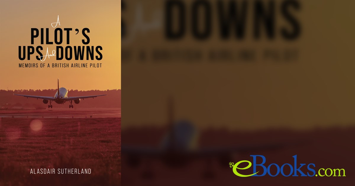 A Pilot's Ups and Downs by Alasdair Sutherland (ebook)