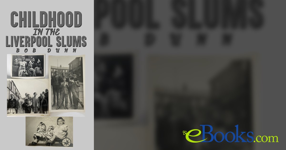 Childhood in the Liverpool Slums by Bob Dunn (ebook)