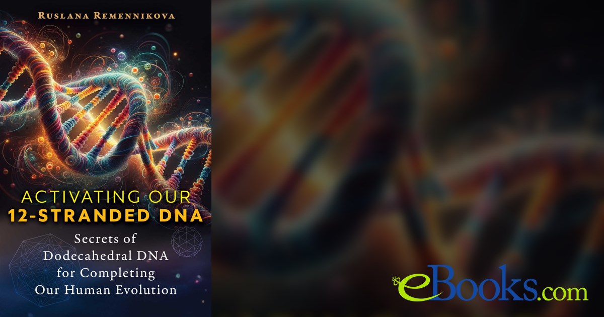 Activating Our 12-Stranded DNA by Ruslana Remennikova (ebook)