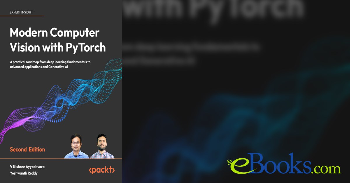 Modern Computer Vision with PyTorch by V Kishore Ayyadevara (ebook)