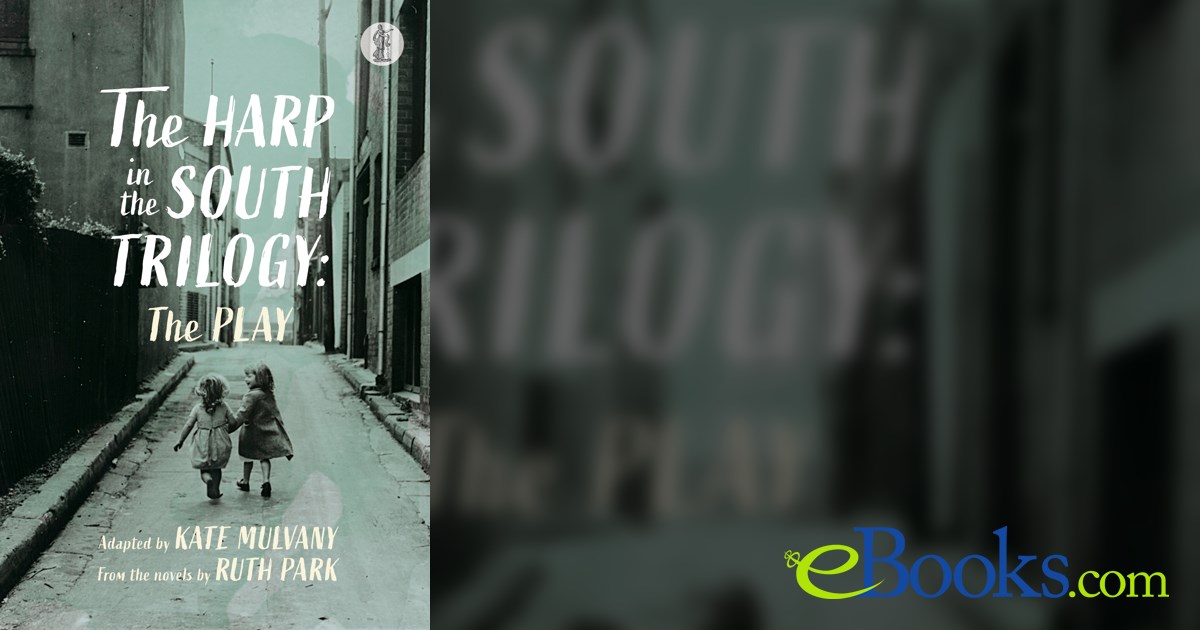 The Harp in the South Trilogy: the play by Ruth Park (ebook)