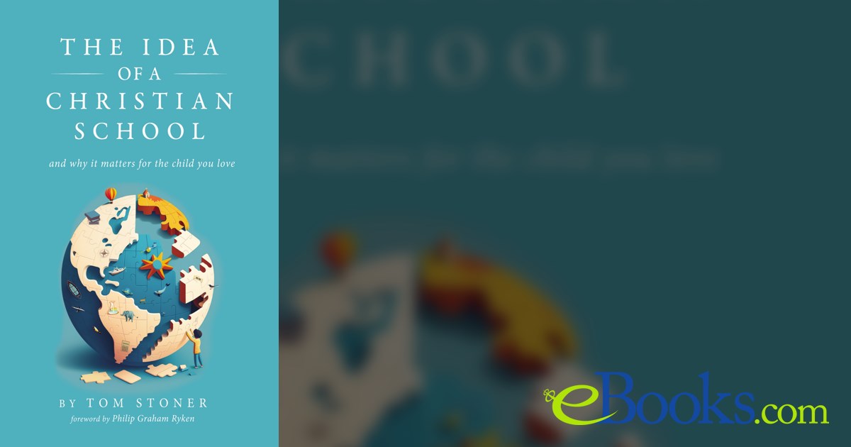 The Idea of a Christian School by Tom Stoner (ebook)