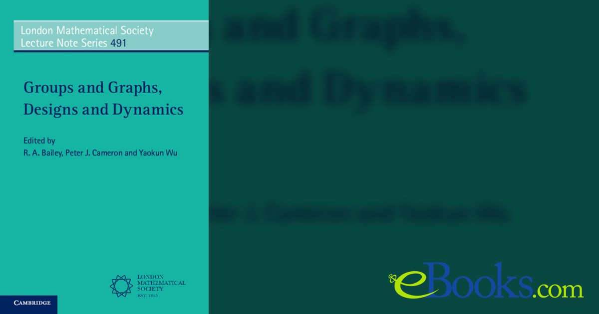 Groups and Graphs, Designs and Dynamics by R. A. Bailey (ebook) Groups and Graphs, Designs and Dynamics by R. A. Bailey (ebook)
