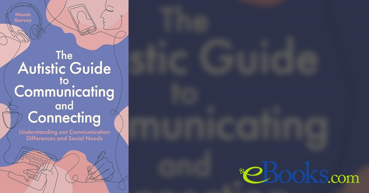 The Autistic Guide to Communicating and Connecting