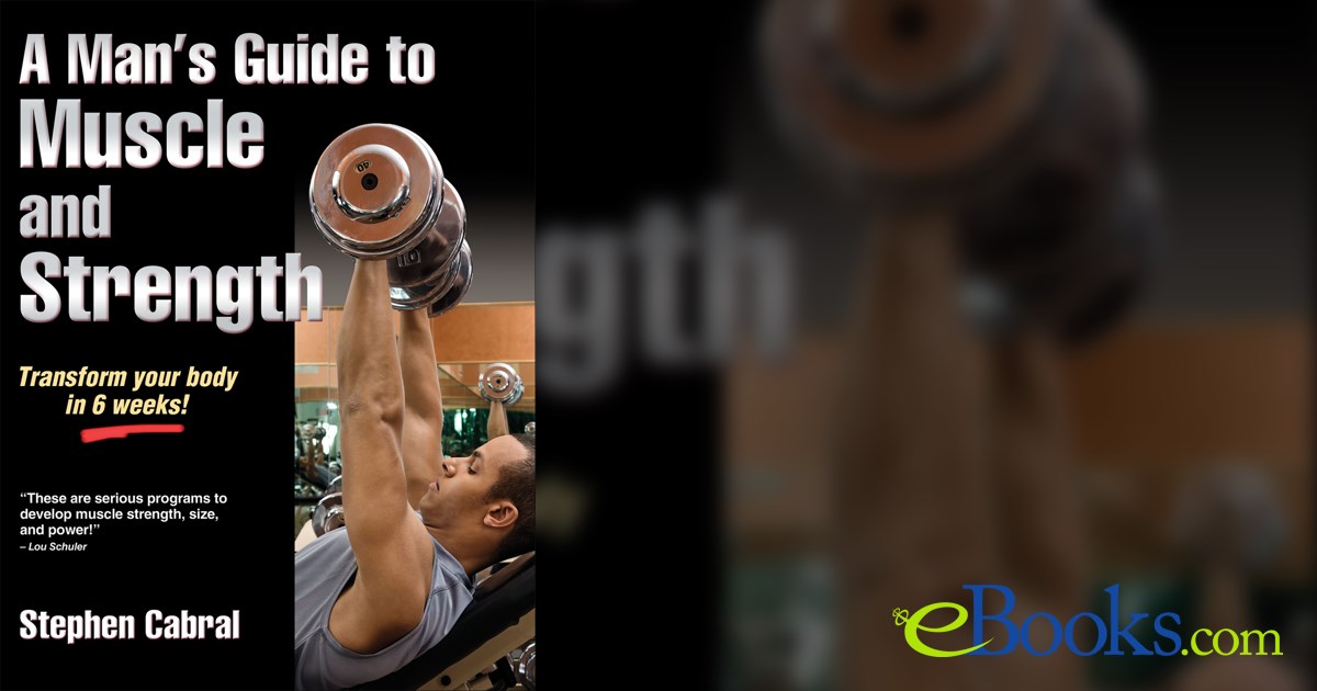 A Man's Guide to Muscle and Strength by Stephen Cabral (ebook)
