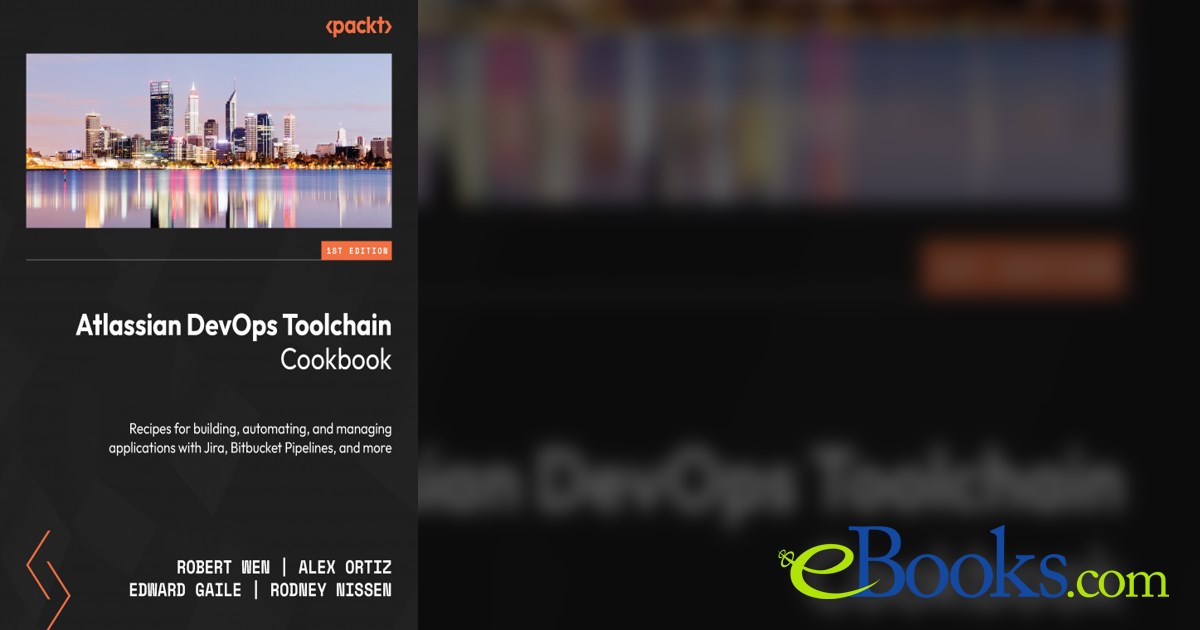 Atlassian DevOps Toolchain Cookbook by Robert Wen (ebook)