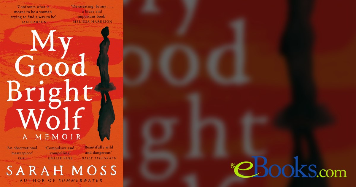 My Good Bright Wolf by Sarah Moss (ebook)