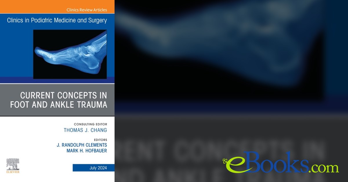Current Concepts in Foot and Ankle Trauma, An Issue of Clinics in ...