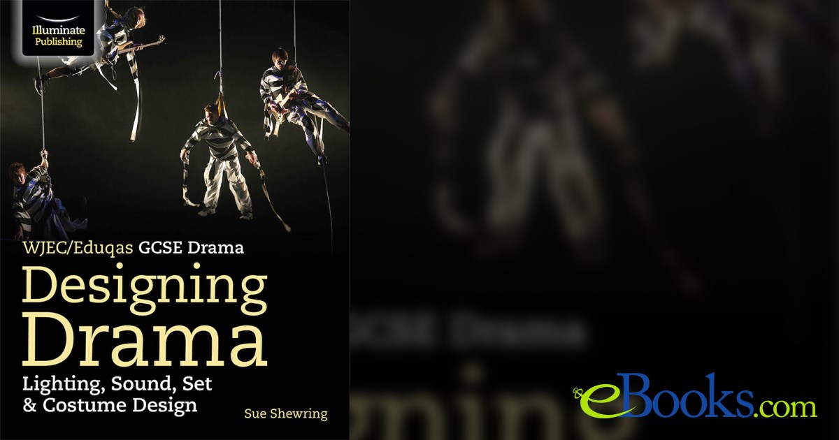 WJEC/Eduqas GCSE Drama - Designing Drama: Lighting, Sound, Set ...