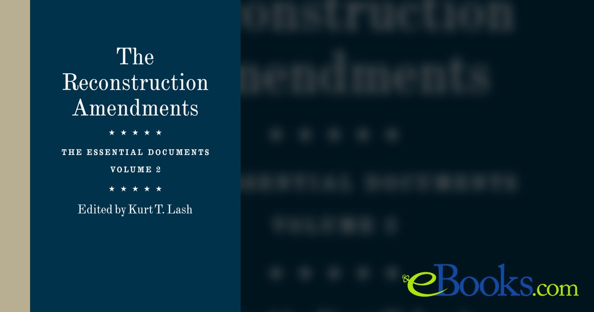 The Reconstruction Amendments by Kurt T. Lash (ebook)