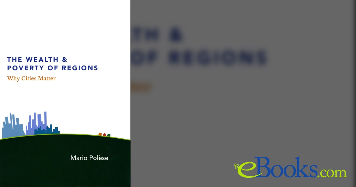 The Wealth & Poverty of Regions by Mario Polèse (ebook)