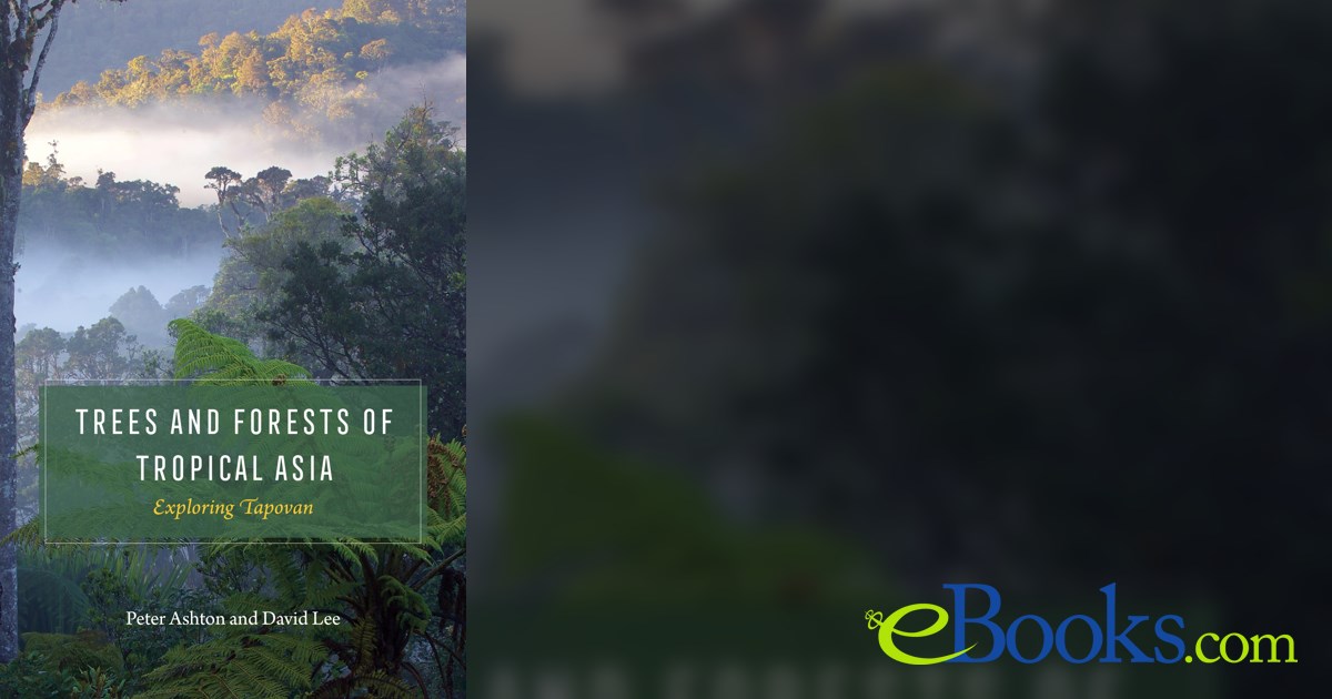 Trees and Forests of Tropical Asia by Peter Ashton (ebook)
