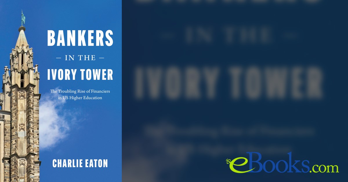 Bankers in the Ivory Tower by Charlie Eaton (ebook)