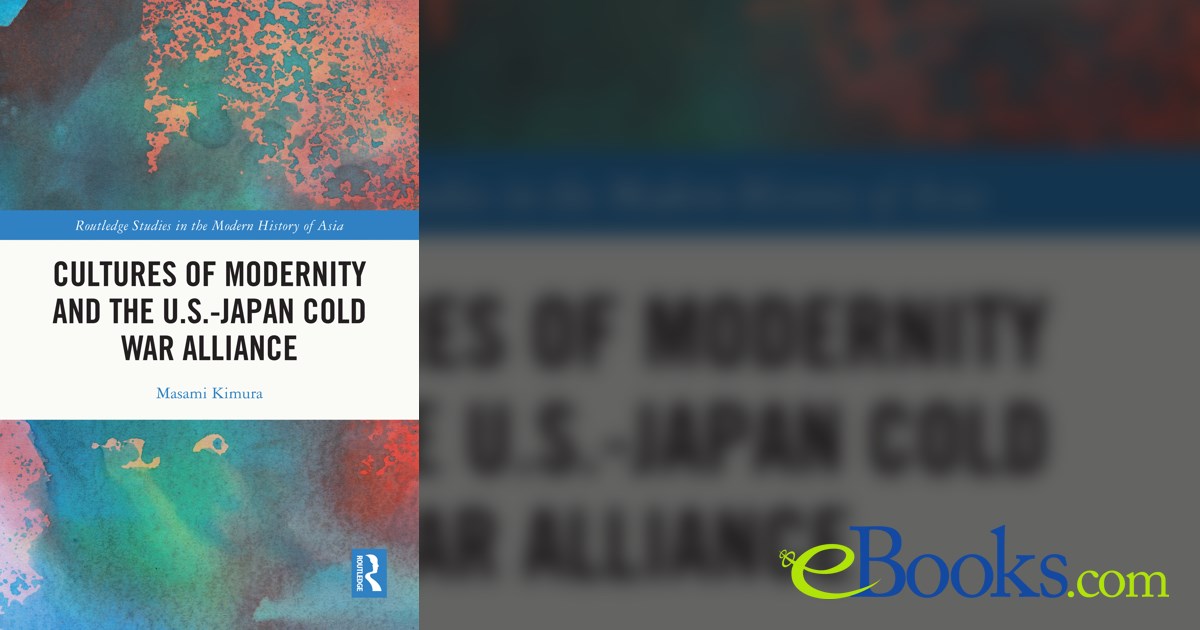 Cultures of Modernity and the U.S.-Japan Cold War Alliance