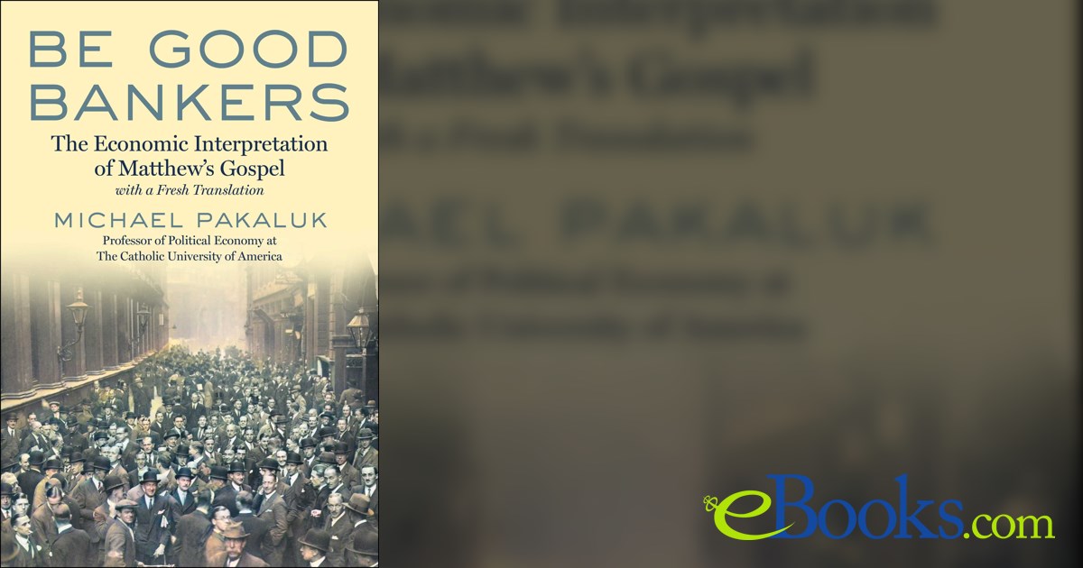 Be Good Bankers by Michael Pakaluk (ebook)