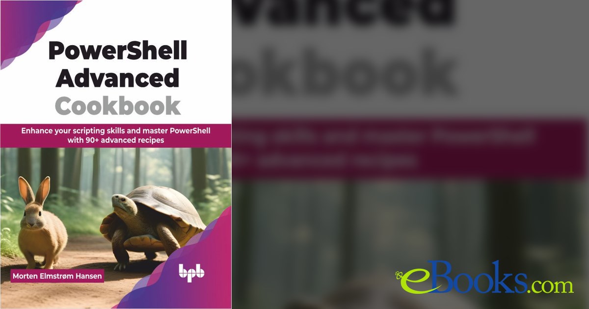 PowerShell Advanced Cookbook by Morten Elmstrøm Hansen (ebook)
