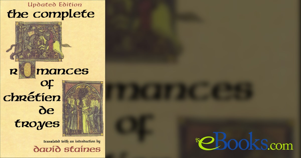 The Complete Romances of Chrétien de Troyes by David Staines (ebook)
