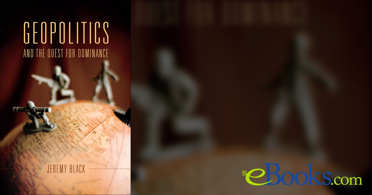 Geopolitics and the Quest for Dominance by Jeremy Black (ebook)
