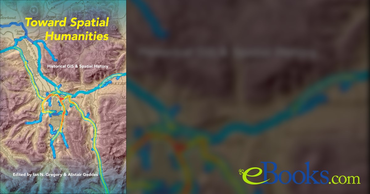 Toward Spatial Humanities by Ian N. Gregory (ebook)