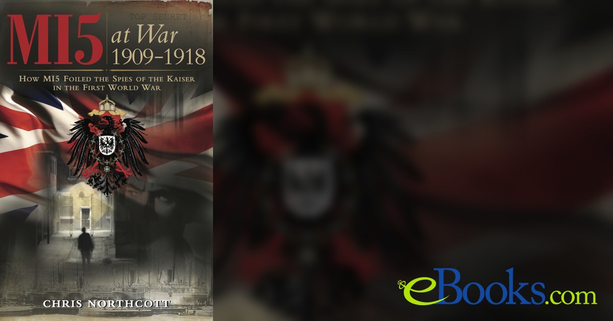 MI5 at War 1909-1918 by Chris Northcott (ebook)