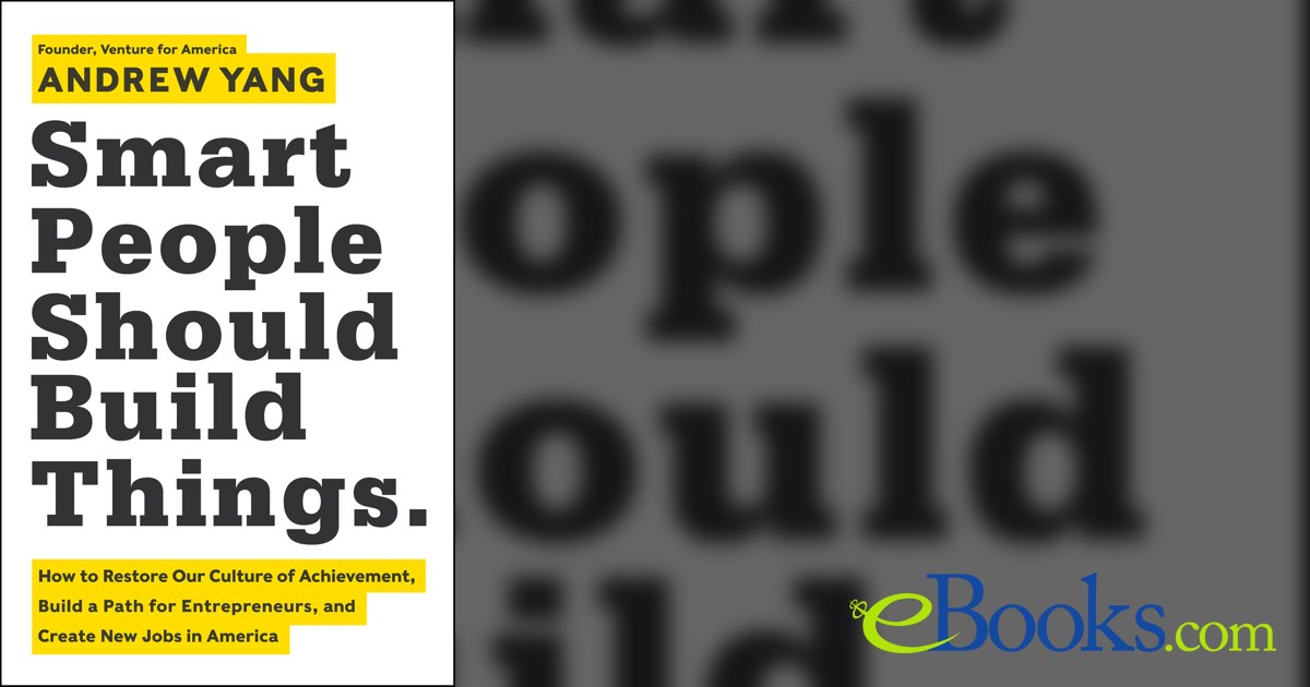 Smart People Should Build Things by Andrew Yang (ebook)