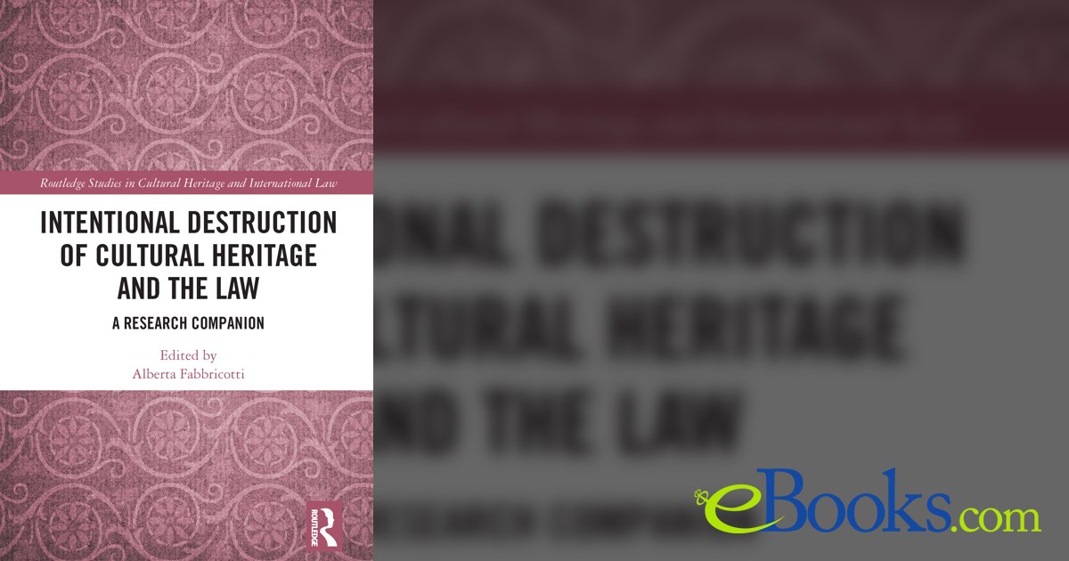 Intentional Destruction of Cultural Heritage and the Law