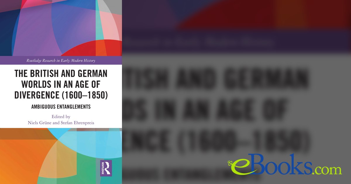 The British and German Worlds in an Age of Divergence (1600–1850)