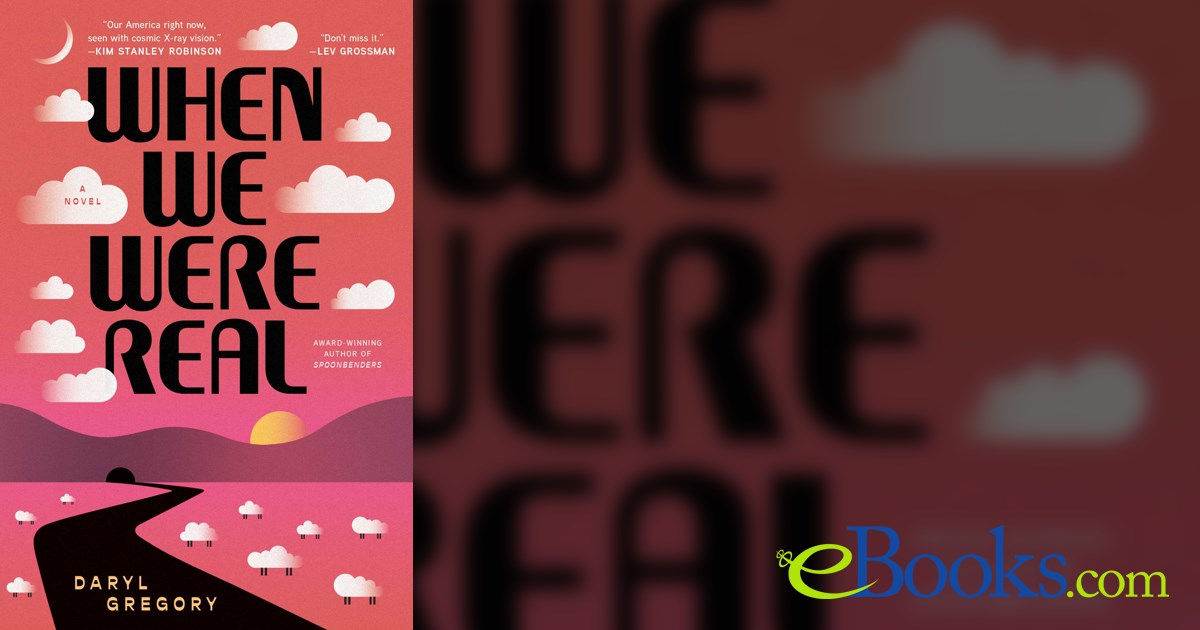 When We Were Real by Daryl Gregory (ebook)