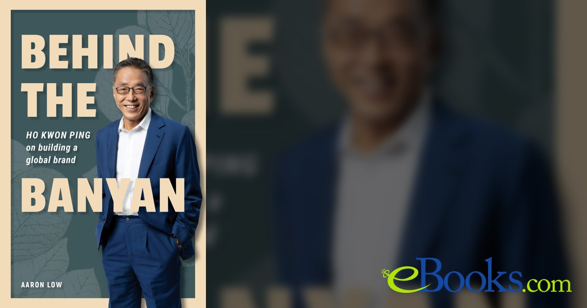 Behind The Banyan: Ho Kwon Ping On Building A Global Brand