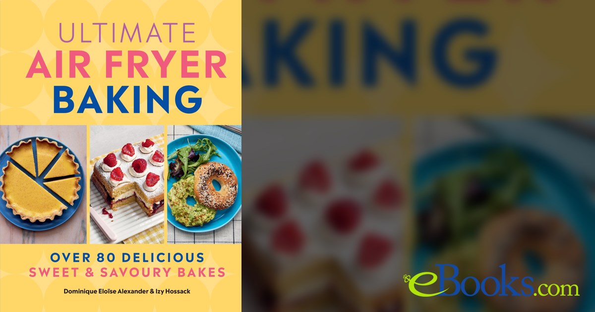 Ultimate Air Fryer Baking by Dominique Eloise Alexander (ebook)