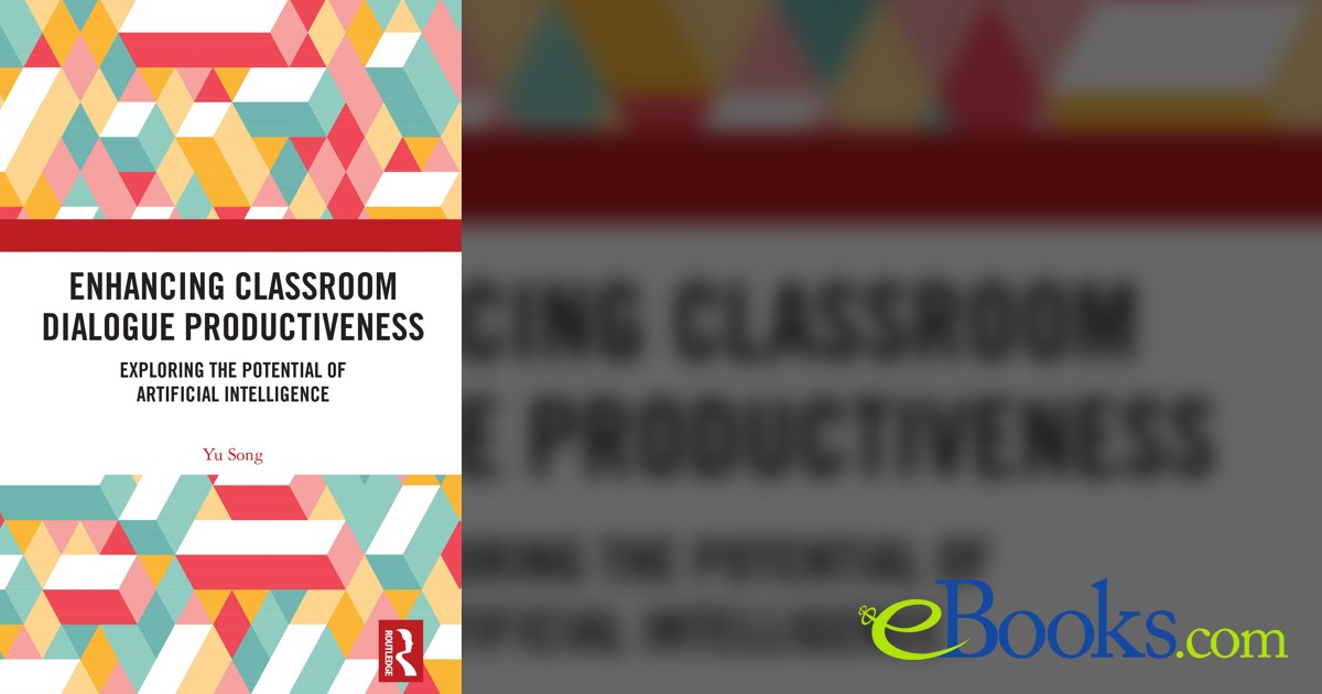 Enhancing Classroom Dialogue Productiveness by Yu Song (ebook)