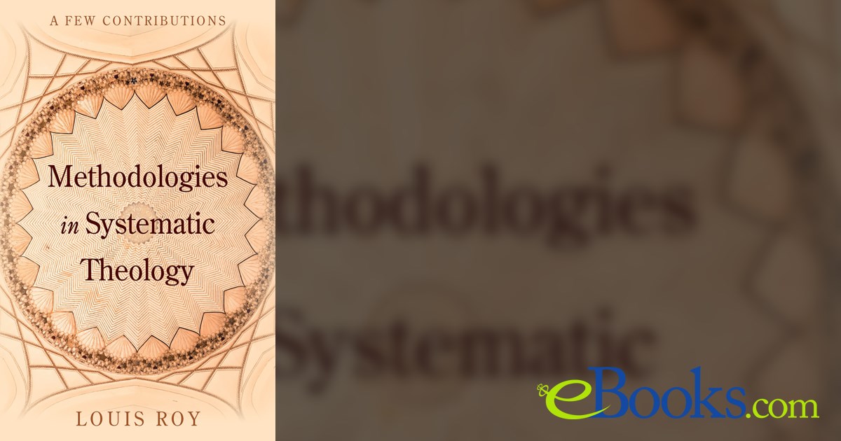 Methodologies in Systematic Theology by Louis Roy (ebook)