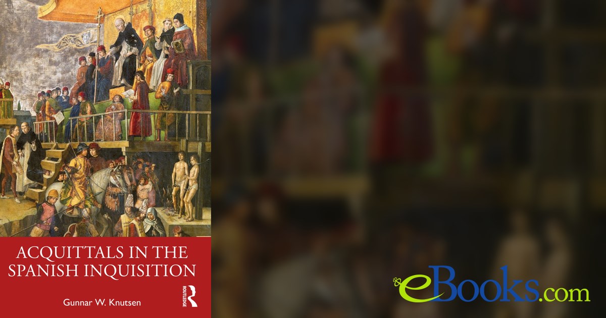 Acquittals in the Spanish Inquisition by Gunnar W. Knutsen (ebook)