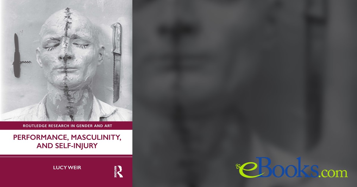 Performance, Masculinity, and Self-Injury by Lucy Weir (ebook)
