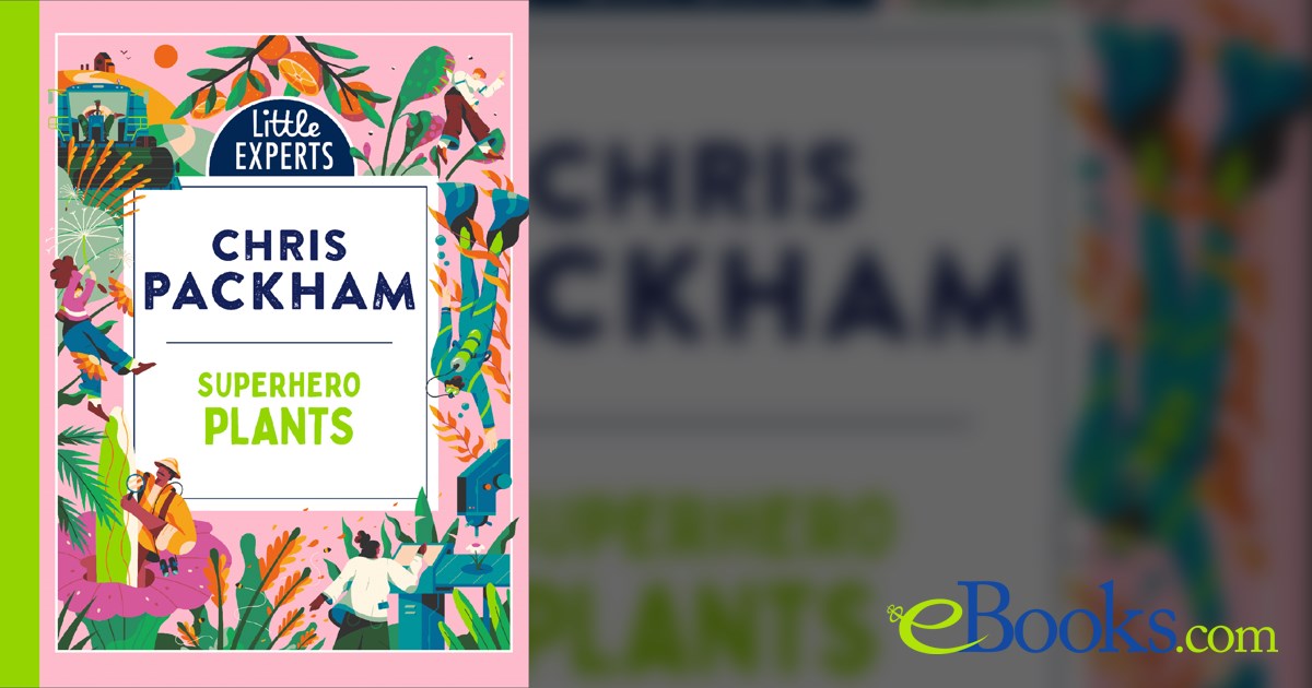 Superhero Plants (Little Experts, Book 9) by Chris Packham (ebook)