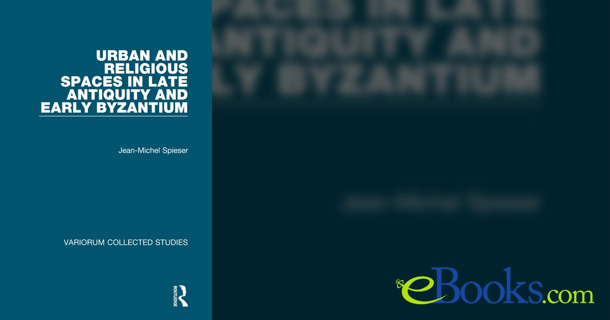 Urban and Religious Spaces in Late Antiquity and Early Byzantium