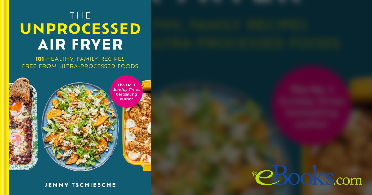 The Unprocessed Air Fryer by Jenny Tschiesche (ebook)
