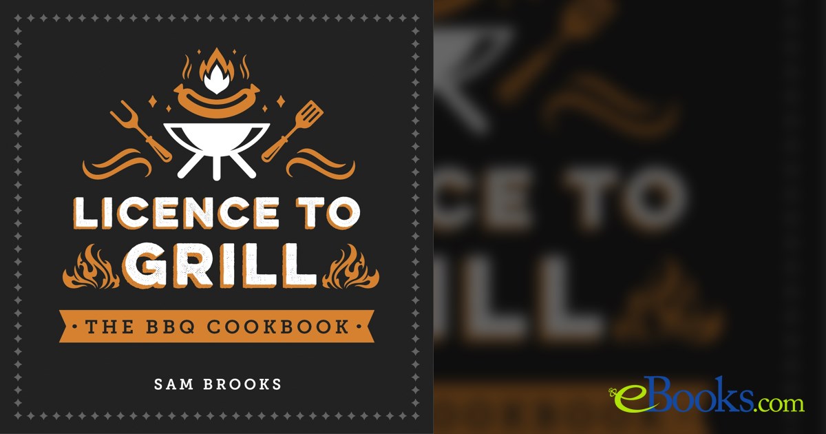 Licence to Grill by Sam Brooks (ebook)