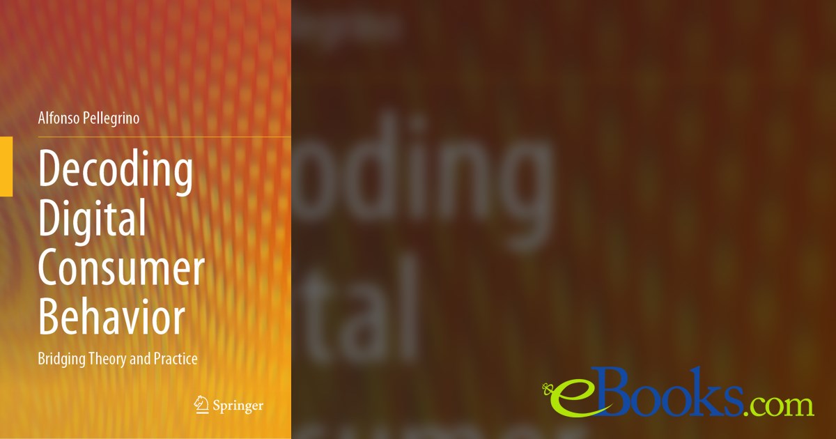 Decoding Digital Consumer Behavior by Alfonso Pellegrino (ebook)