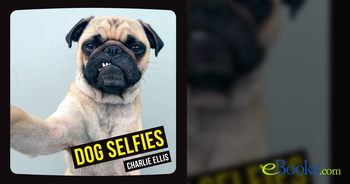 Dog Selfies by Charlie Ellis (ebook)