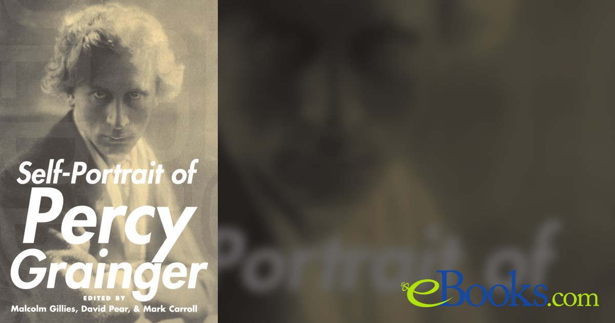 Self-Portrait of Percy Grainger by Malcolm Gillies (ebook)