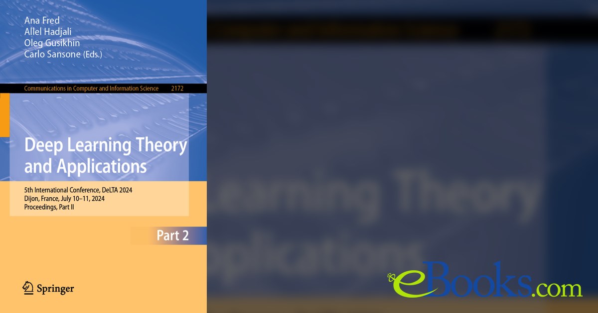 Deep Learning Theory and Applications by Ana Fred (ebook)