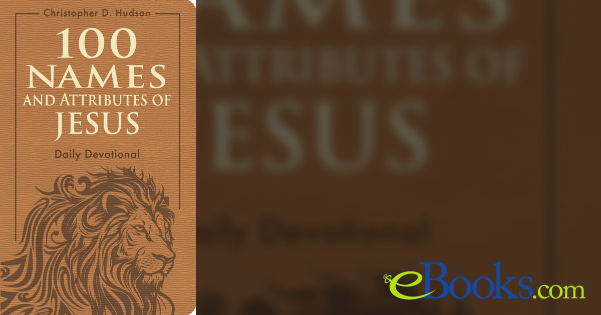 100 Names and Attributes of Jesus Daily Devotional